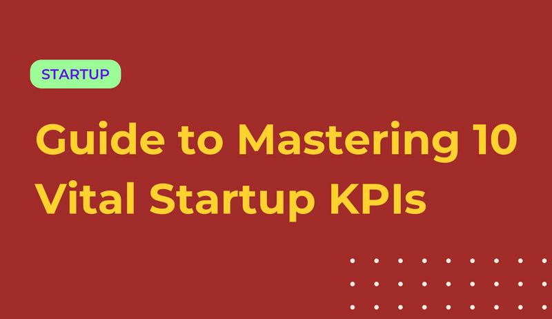 A Comprehensive Guide to Mastering 10 Vital Startup KPIs | Jordensky